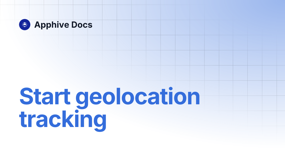Start geolocation tracking | Apphive Docs