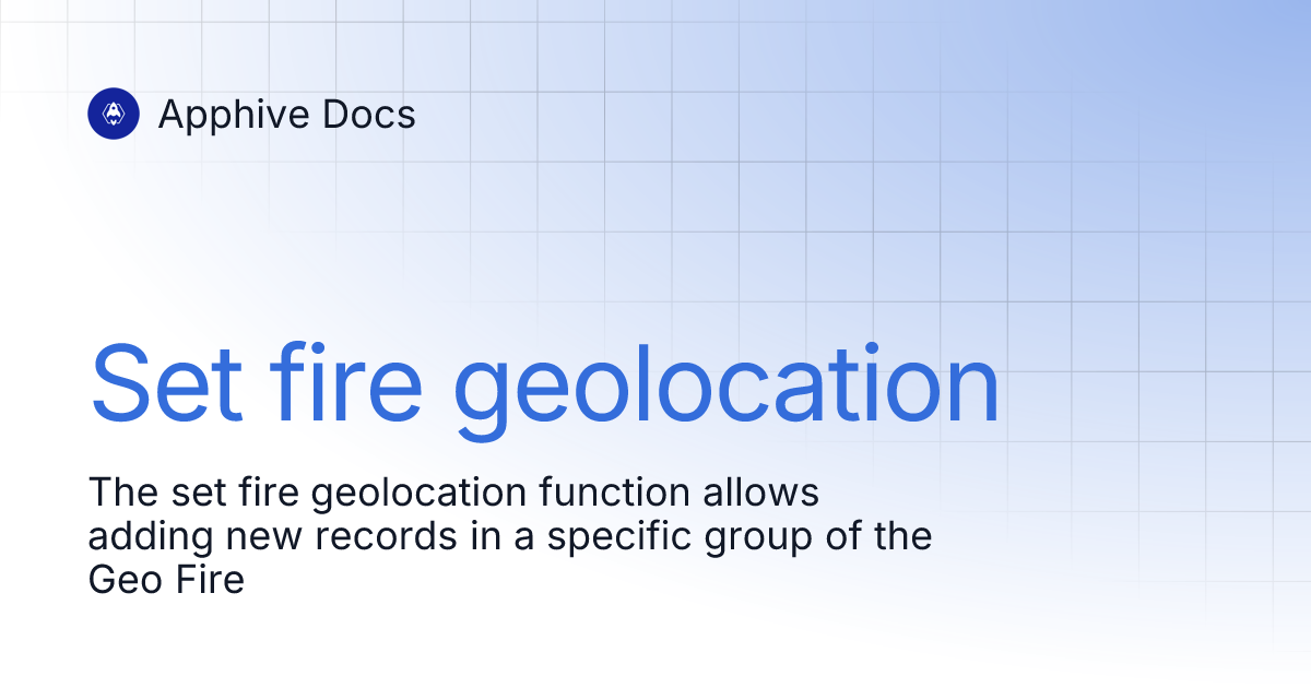 Set fire geolocation | Apphive Docs