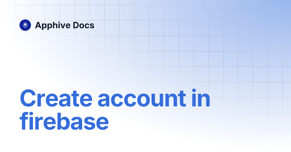 Create account in firebase | Apphive Docs