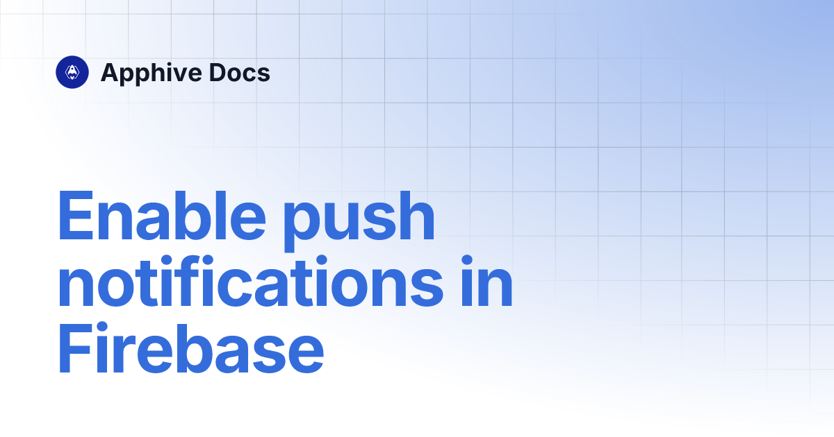 Enable push notifications in Firebase | Apphive Docs